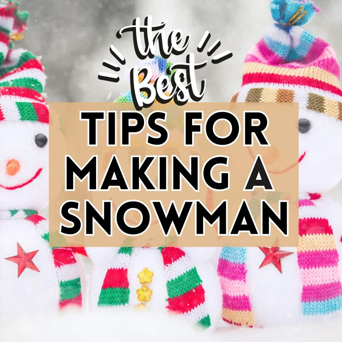 Making a Snowman: Tips and Tricks - Get Your Holiday On
