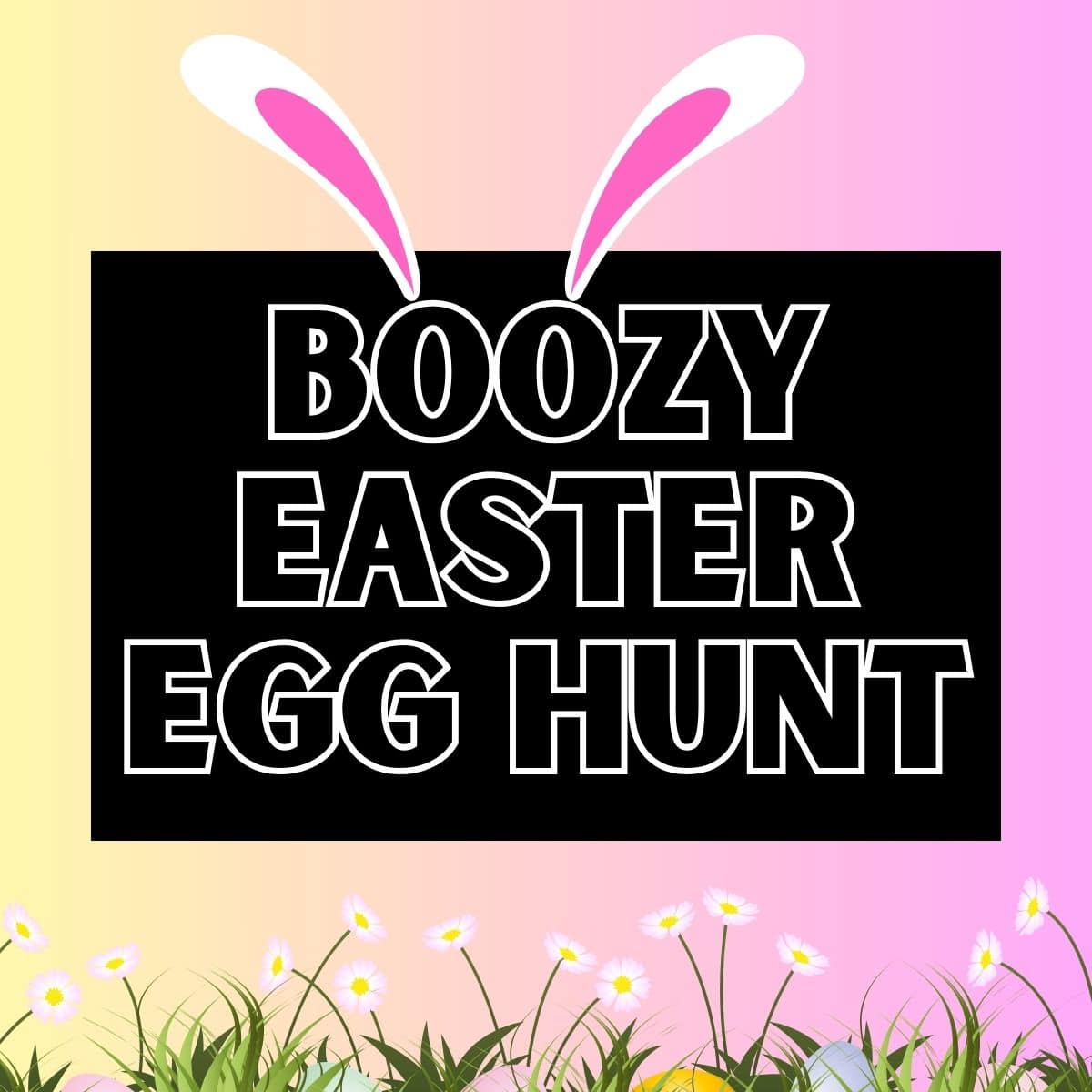 Boozy Easter Egg Hunt - Get Your Holiday On