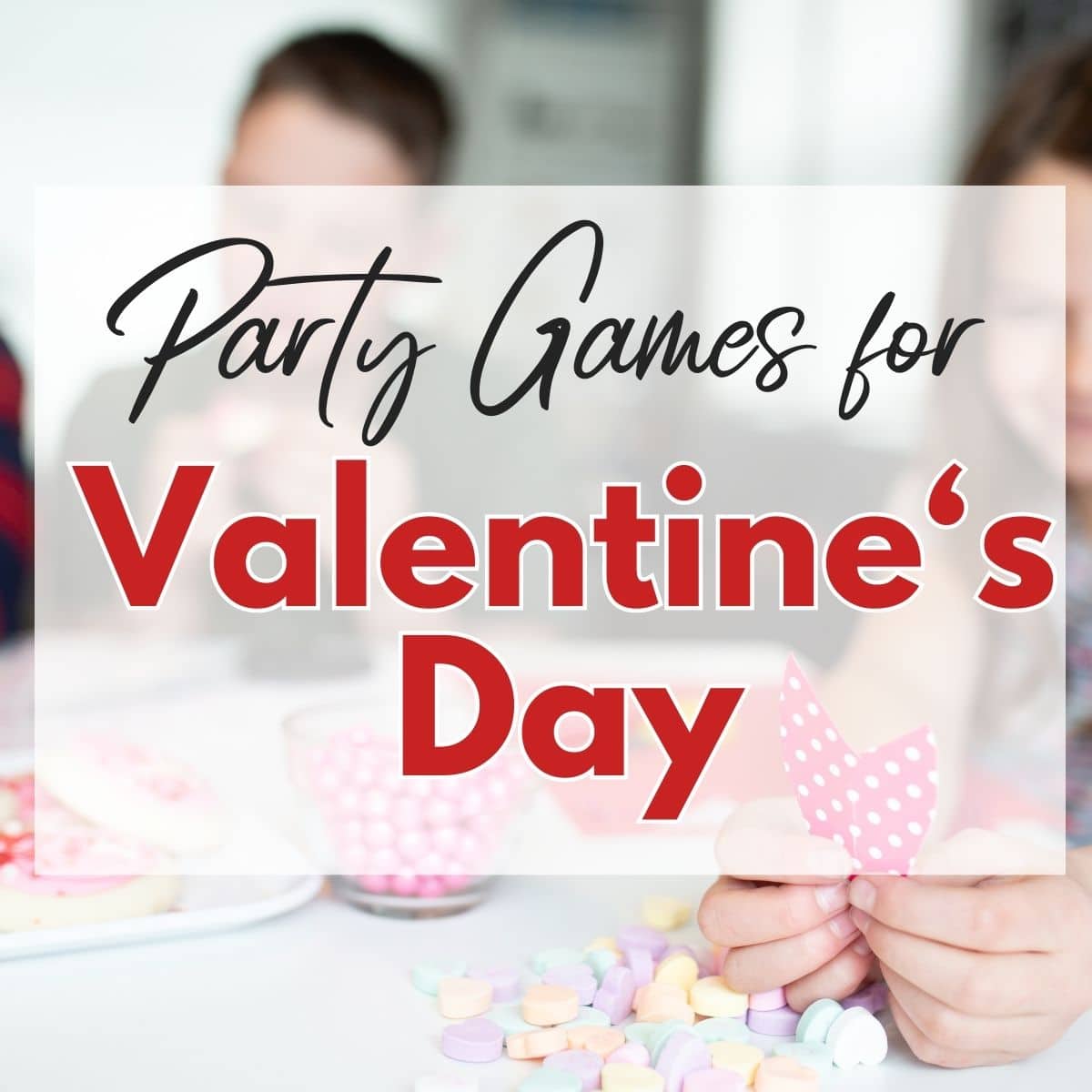 Valentine's Day Party Games (Kid-Friendly) | Get Your Holiday On